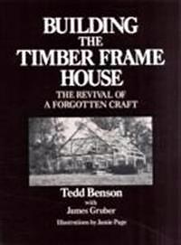 Tedd Benson, James Gruber: Building the Timber Frame House - Sammenlign ...