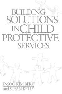 Insoo Kim Berg, Susan Kelly: Building Solutions in Child Protective ...