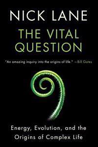 Vital Question: Energy, Evolution, and the Origins of Complex Life ...