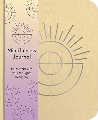 Mindfulness Journal: Be Present With Your Thoughts Every Day ...